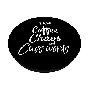 I Run on Coffee Chaos and Cuss Words Funny Mom Gift Women PopSockets PopGrip: Swappable Grip for Phones & Tablets