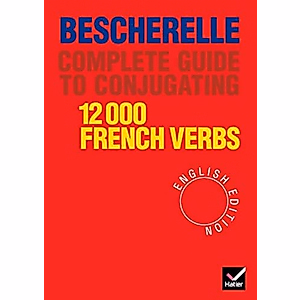 Complete Guide to Conjugating 12000 French Verbs (English Edition)