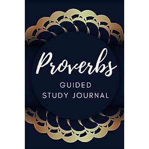 Proverbs Bible Journal: A prompted study guide through the book of Proverbs