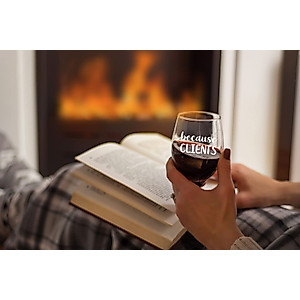 Because Clients 15oz Stemless Wine Glass Funny Idea for Hairdresser, Lawyer, Women, Loan Officer, Insurance Agent, Glass for Realtor, Paralegal, Attorney, Office, Boss Coworkers Office Best Friends