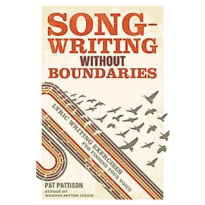Songwriting Without Boundaries: Lyric Writing Exercises for Finding Your Voice