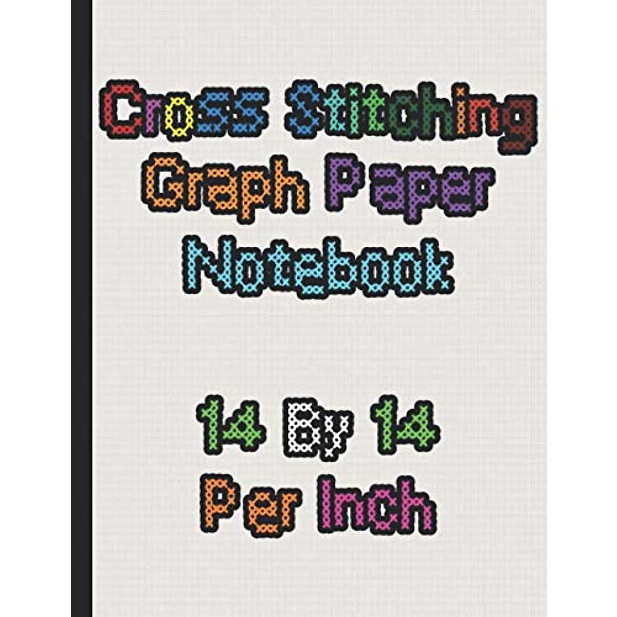 Cross Stitching Graph Paper Notebook 14 by 14 per Inch: Cross Stitch, Needlework Embroidery Pattern Design Notebook, 14 count Graph Paper. 8.5"x11" ... count white Notebooks Collection)