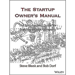 The Startup Owner's Manual: The Step-By-Step Guide for Building a Great Company