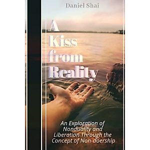 A Kiss From Reality: A Guide to True Liberation from Suffering Through the Exploration of Non-Doership