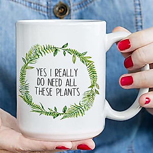 Plant Coffee Cup Yes I Really Do Need All These Plants Coffee Mug 15oz Funny Green Cactus Garden Ceramic Coffee Cups Great Gift Idea for Plant Lover Plant Lady Plant Mom Gardener