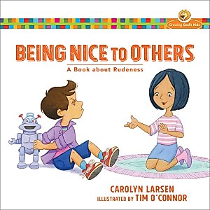 Being Nice to Others: A Book about Rudeness (Growing God's Kids)