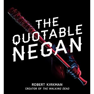 The Quotable Negan: Warped Witticisms and Obscene Observations from The Walking Dead's Most Iconic Villain