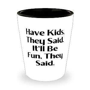 Joke Mom, Have Kids, They Said. It'll Be Fun, They Said, Cute Mother's Day Shot Glass For Mom