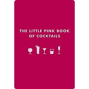 The Little Pink Book of Cocktails: The Perfect Ladies' Drinking Companion (Fabulous Cocktail Recipes For Ladies)