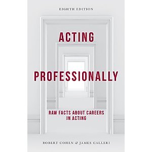 Acting Professionally: Raw Facts about Careers in Acting