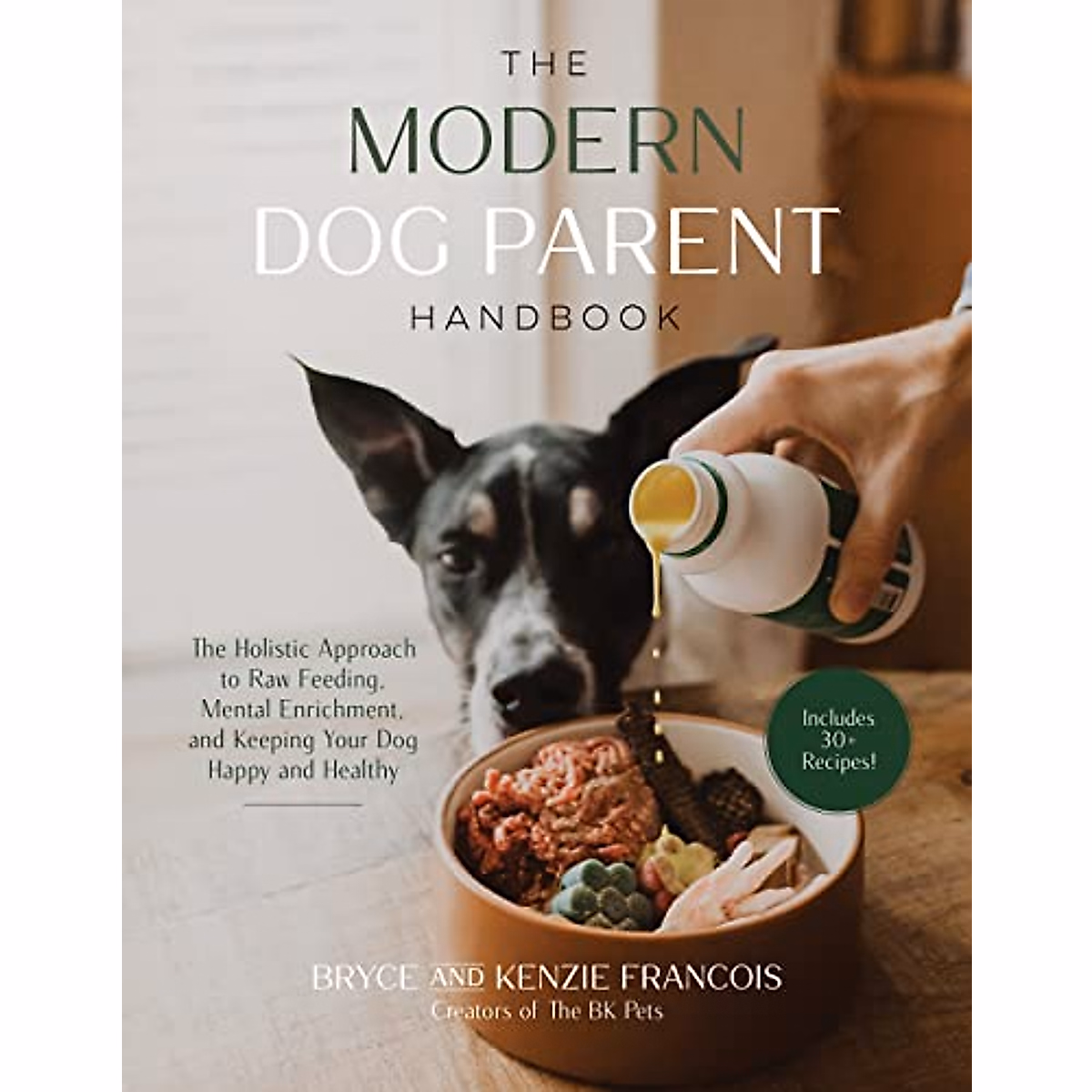 The Modern Dog Parent Handbook: The Holistic Approach to Raw Feeding, Mental Enrichment and Keeping Your Dog Happy and Healthy