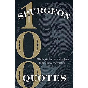 Spurgeon Quotes: 100 Words on Encountering Jesus by the Prince of Preachers