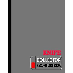Knife Collector Record Log Book: Blade Inventory Notebook. Detail & Track Every Addition. Ideal for Hobbyists