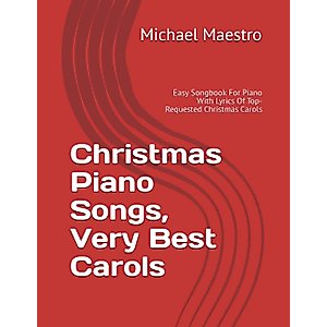 Christmas Piano Songs, Very Best Carols: Easy Songbook For Piano With Lyrics Of Top-Requested Christmas Carols