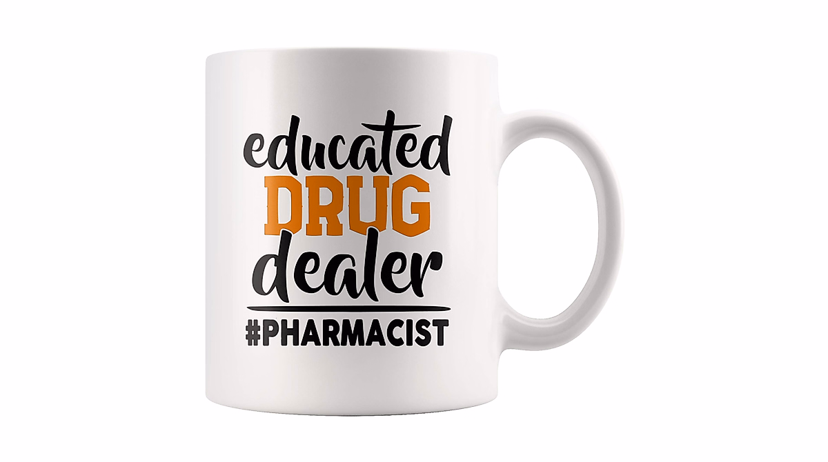 Funny Pharmacist Mug - Educated Drug Dealer Ceramic Gift (11 oz)