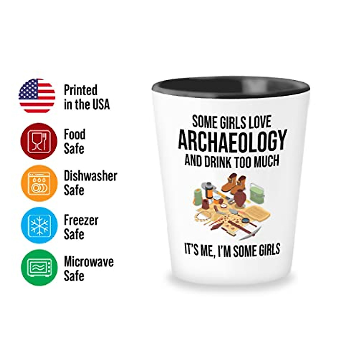 Flairy Land Archaeologist Shot Glass 1.5oz - Some girls love archeology - Archaeology Excavating Paleontology History Teacher Prehistory Dinosaur Human Evolution Egyptology
