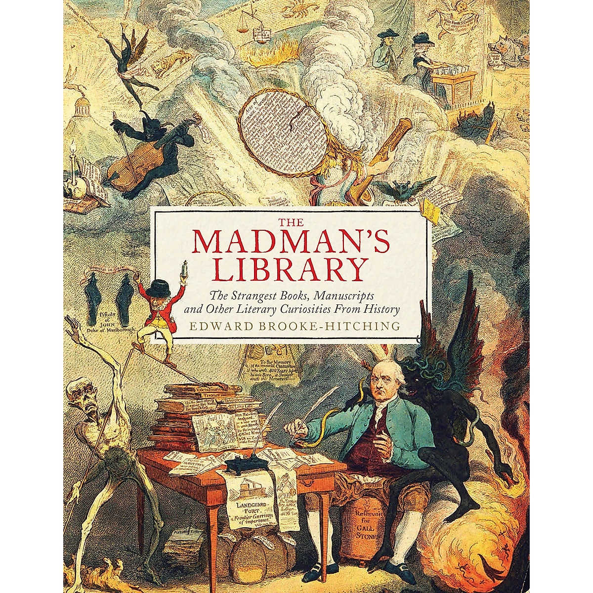 The Madman's Library: The Strangest Books, Manuscripts and Other Literary Curiosities from History
