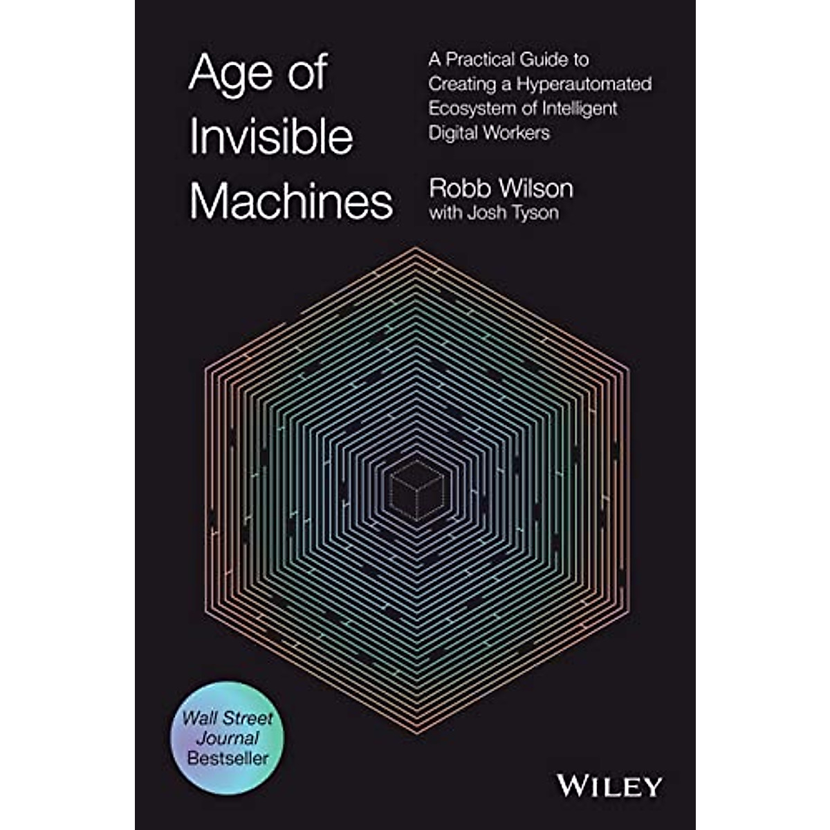 Age of Invisible Machines: A Practical Guide to Creating a Hyperautomated Ecosystem of Intelligent Digital Workers