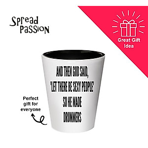 Drummers Shot glass - God Said let there be sexy people So he made Drummers