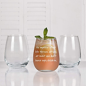 No Matter What Life Throws At You At Least You Don't Have Ugly Children Wine Glass 15Oz for Women, Men, Dad, Mom, Grandma, Grandpa - Gift Idea for Birthday, Christmas, Mother's Day, Father's Day