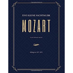 Eine Kleine Nachtmusik - Mozart - for Piano Solo - Allegro KV 525: Teach Yourself How to Play. Popular, Classical Song for Adults, Kids, Teachers – INTERMEDIATE - BIG Notes, Sheet Music Easy TUTORIAL