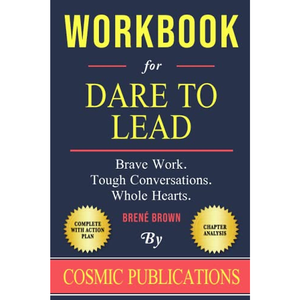 Workbook: Dare to Lead by Brené Brown: Brave Work. Tough Conversations. Whole Hearts.
