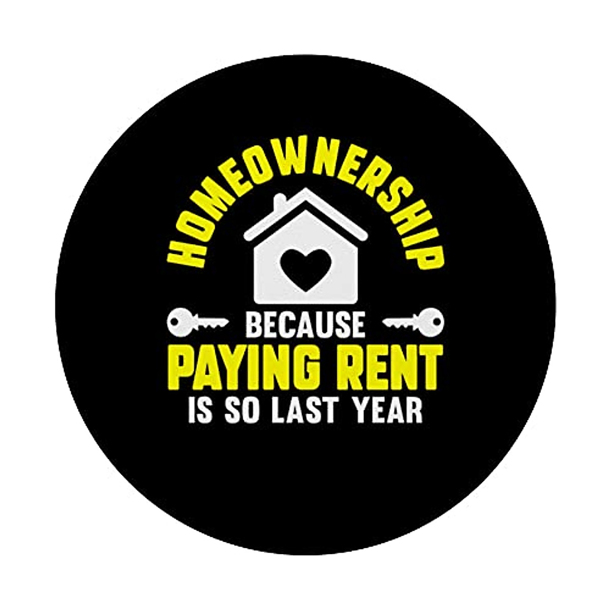 Homeownership Because Paying Rent So Last Year Housewarming PopSockets Swappable PopGrip