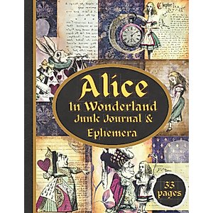 Alice In Wonderland Junk Journal and Ephemera: One-Sided Decorative Paper for Junk Journaling, Scrapbooking, Decoupage, Collages & Mixed Media. 200+ ... (Vintage Alice in Wonderland Ephemera)