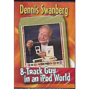 Dennis Swanberg= 8-Track Guy in an ipod World