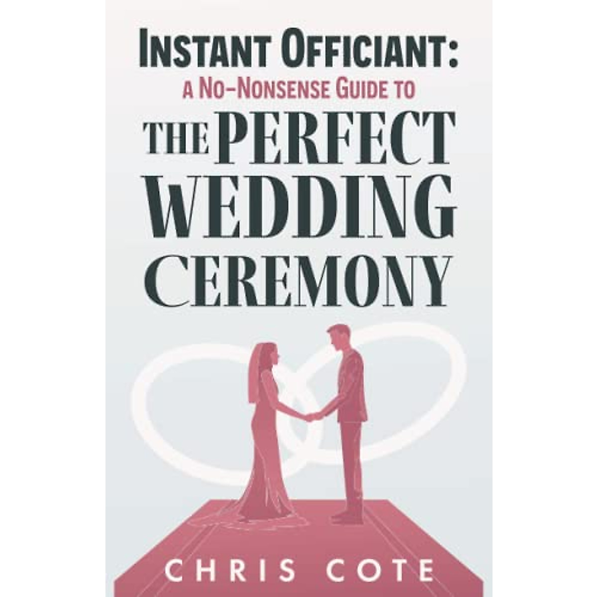 Instant Officiant: A No-Nonsense Guide to the Perfect Wedding Ceremony
