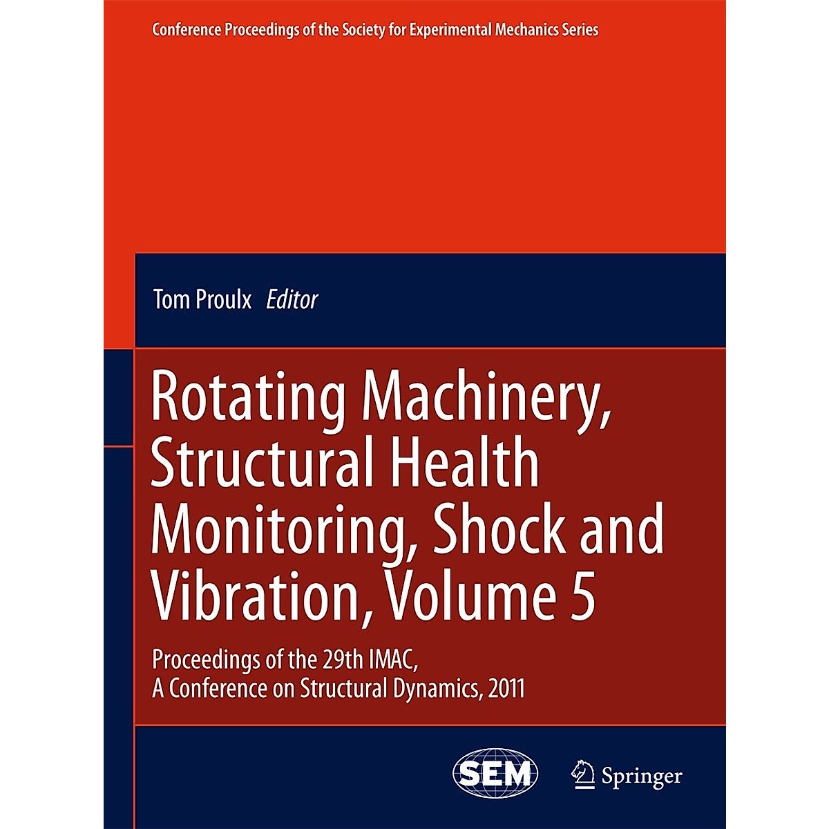 Rotating Machinery, Structural Health Monitoring, Shock and Vibration, Volume 5: Proceedings of the 29th IMAC, A Conference on Structural Dynamics, ... Society for Experimental Mechanics Series)