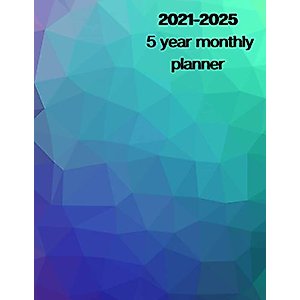 2021-2025 5 Year Monthly Planner: 60 Months planner. Organize, Schedule, Plan your next amazing 5 years.