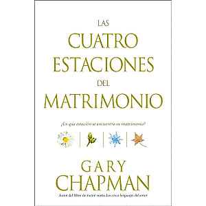 Las cuatro estaciones del matrimonio: ¿En qué estación se encuentra su matrimonio? (Spanish Edition)
