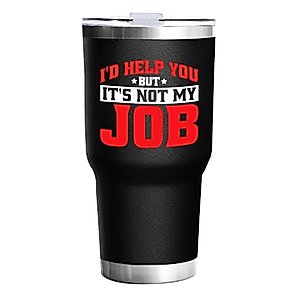 I'd Helpes You But It's Not My Jobs Work Employee Office Tumbler With Lid And Straw For Sports