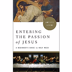 Entering the Passion of Jesus: A Beginner's Guide to Holy Week