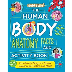 The Human Body: Anatomy Facts and Activity Book for Kids Ages 5-9 with Experiments, Diagrams, Mazes, Coloring, Dot-to-Dots, and More! (Gold Stars Series)