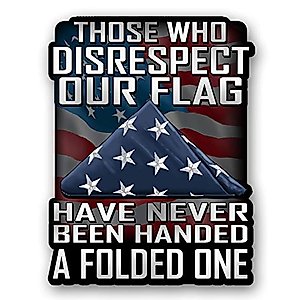 Those Who Disrespect Our Flag Have Never Been Handed A Folded One 7 inch Decal for Cars, Trucks, Motorcycles, Boats & Laptops - Support our Veterans