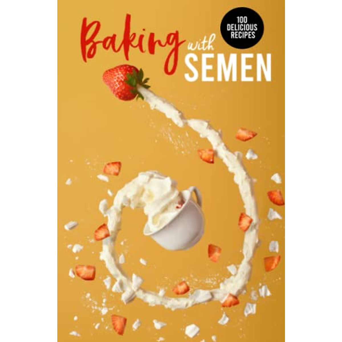 Baking With Semen: Funny Gag Gift Blank Notebook To Fool Your Friends