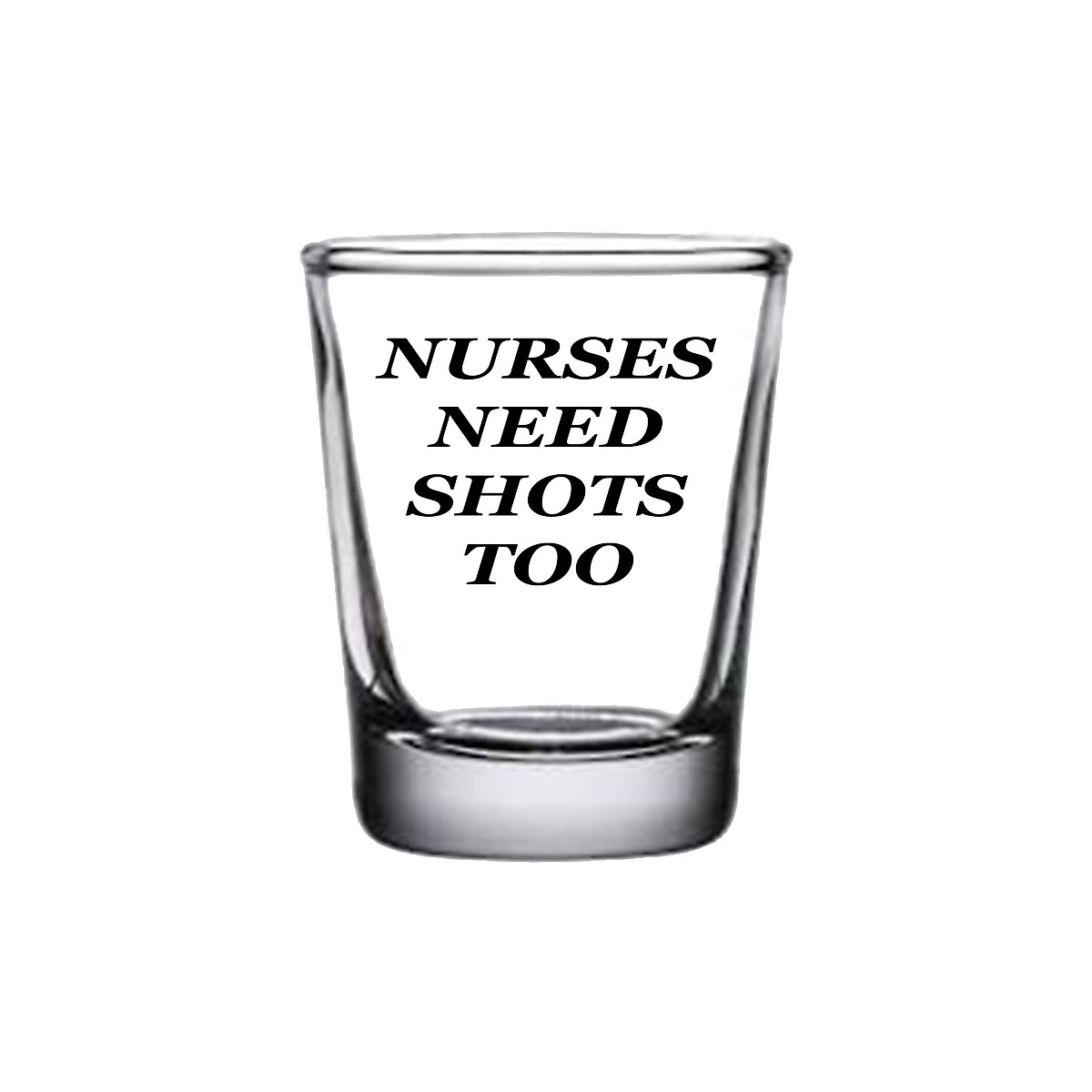 Rogue River Tactical Sarcastic Funny Nurses Need Shots Too Shot Glass Gift Idea For Nurse