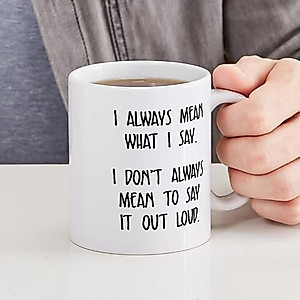 CafePress I Always Mean What I Say Mugs Ceramic Coffee Mug, Tea Cup 11 oz
