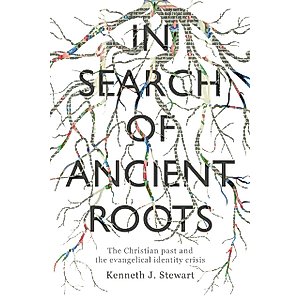 In Search of Ancient Roots: The Christian Past And The Evangelical Identity Crisis