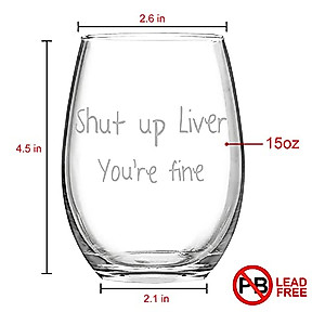 Funny Wine Lover Wine Glass, Shut Up Liver You’re Fine Stemless Wine Glass 15Oz - Unique Gift for Wine Lovers, Mom, Friends, Sister, BBF, Perfect Novelty Wine Gift for Birthday Bachelorette Parties