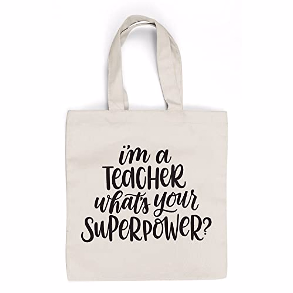 I'M A TEACHER, WHAT'S YOUR SUPERPOWER? - Teacher's CANVAS TOTE - GREAT TEACHER APPRECIATION GIFT!