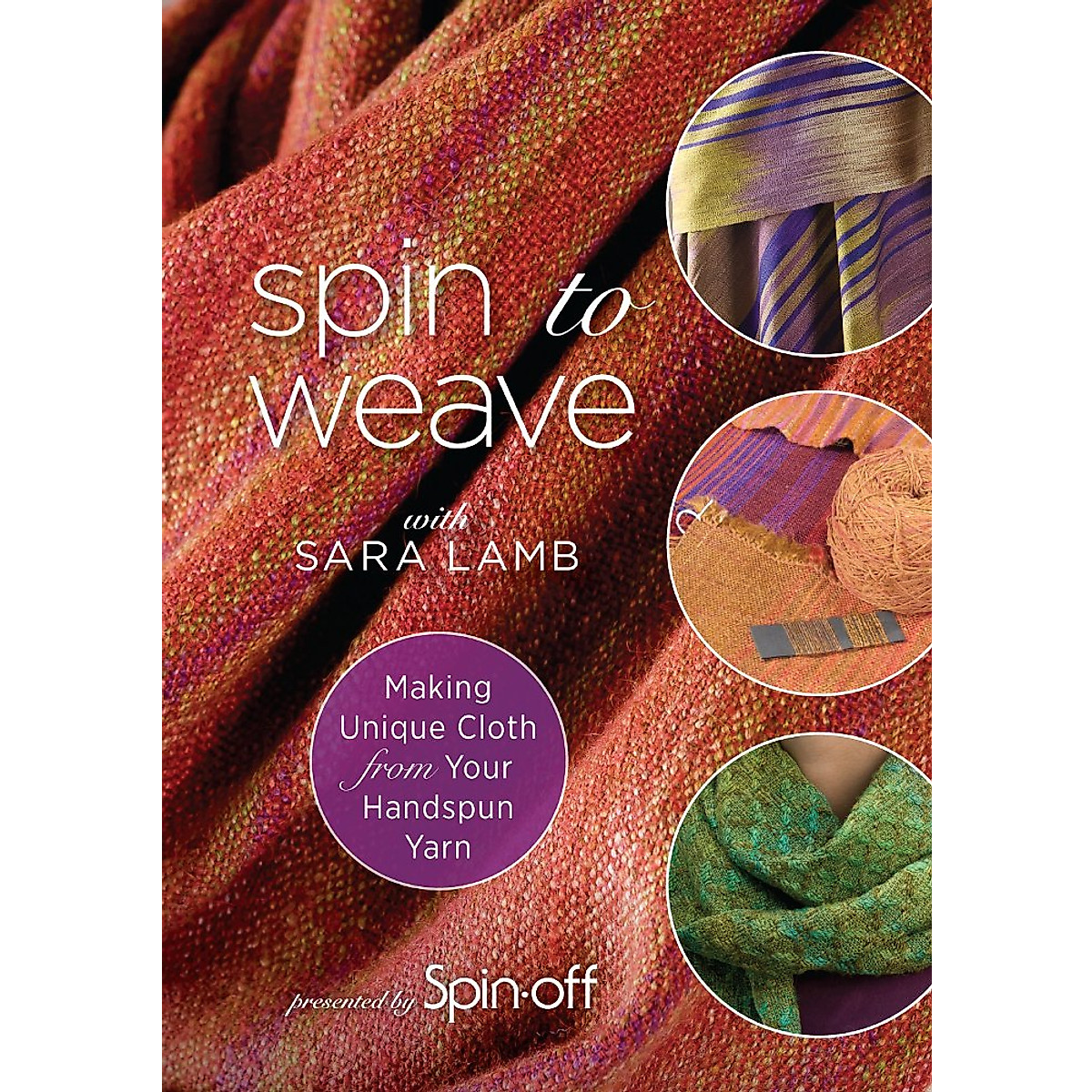 Spin to Weave: Making Unique Cloth from Your Handspun Yarn