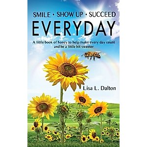 Smile * Show Up * Succeed EVERYDAY: A little book of honey to help make everyday count and a little bit sweeter