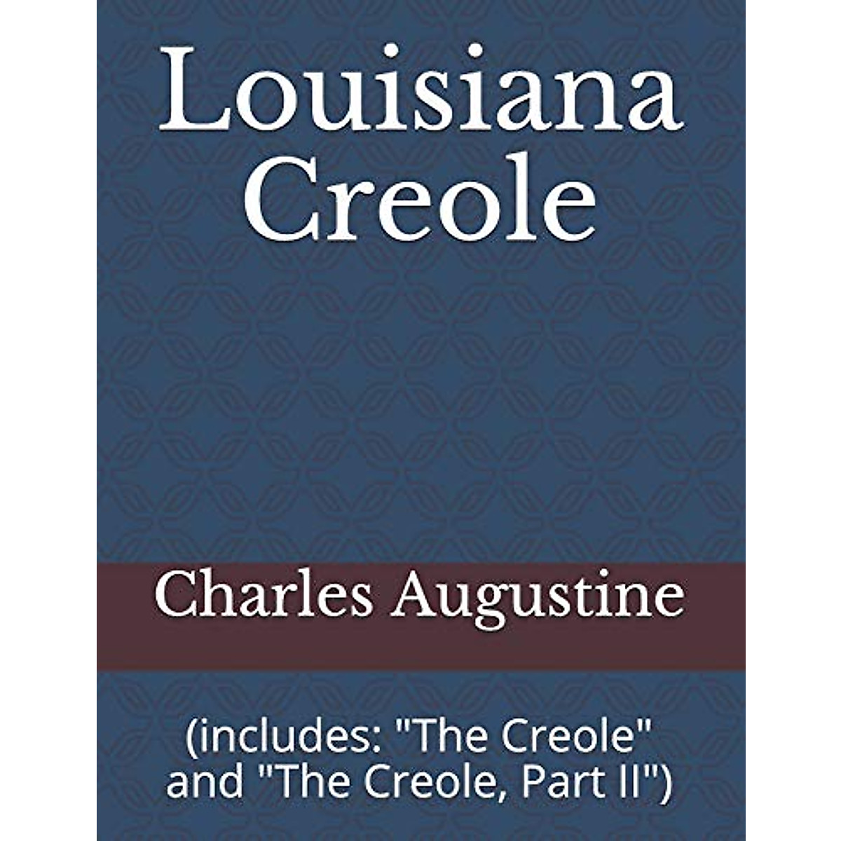 Louisiana Creole: (includes: "The Creole" and "The Creole, Part II") (The Creole, Part I and Part II (Combined))
