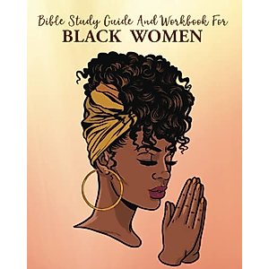 Bible Study Guide And Workbook For Black Women: An African American Workbook For Reading And Studying God’s Word With Guided Prompts - Your Personal Guide For Understanding Verses And Scripture