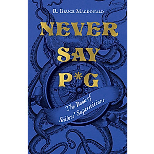 Never Say P*g: The Book of Sailors’ Superstitions