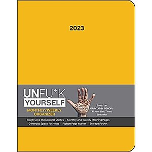 Unfu*k Yourself 12-Month 2023 Monthly/Weekly Planner Calendar: Get Out of Your Head and Into Your Life
