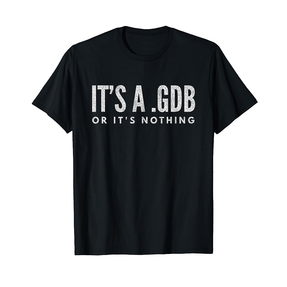 It's a .gdb or it's nothing funny GIS data guru tshirt